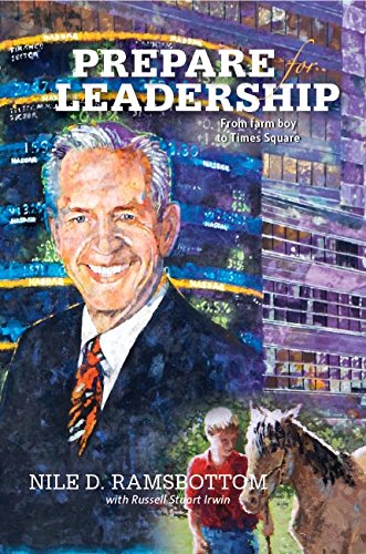 Prepare for Leadership: From Midwest Farm Boy to Times Square: Nile ...