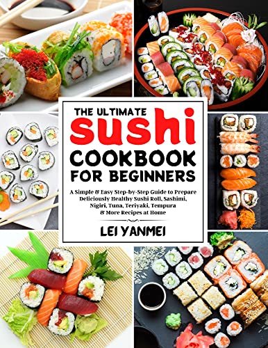 The Ultimate Sushi Cookbook for Beginners: A Simple & Easy Step-By-Step ...