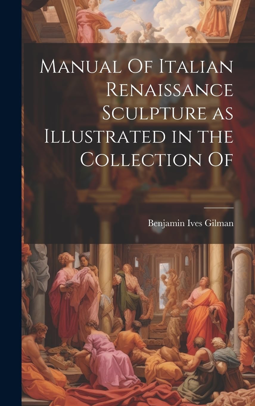 Buy Manual Of Italian Renaissance Sculpture as Illustrated in the ...