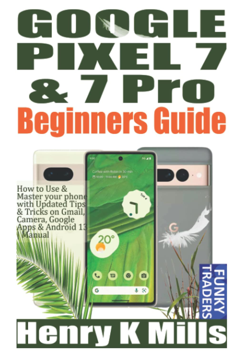 Buy GOOGLE PIXEL 7 & 7 Pro Beginners Guide: How to Use & Master your ...