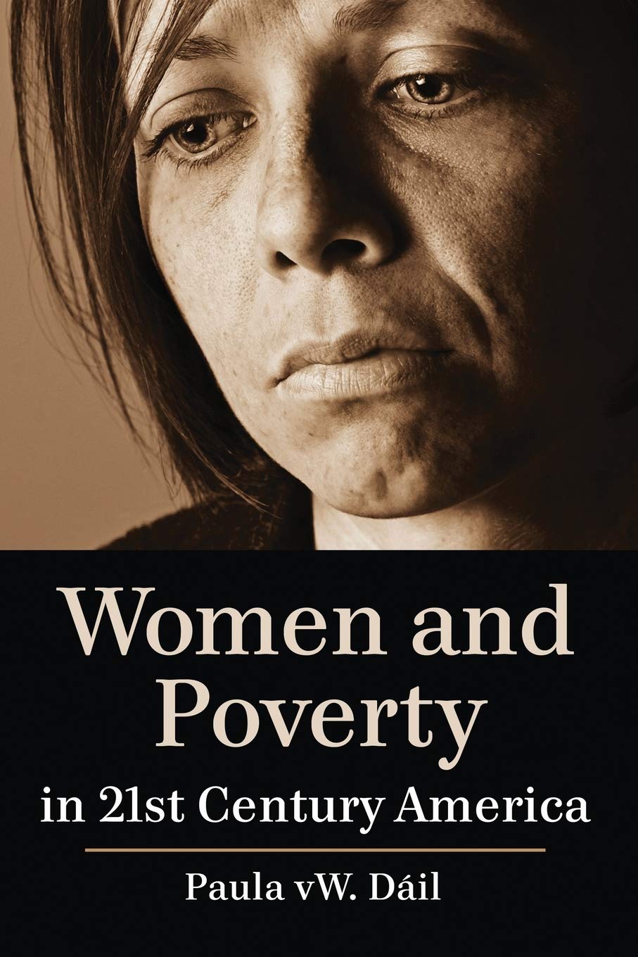 Women and Poverty in 21st Century America: Dáil, Paula vW ...