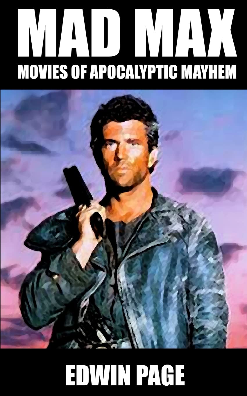 Mad Max: Movies of Apocalyptic Mayhem: Page, Edwin: 9781508828518 ...