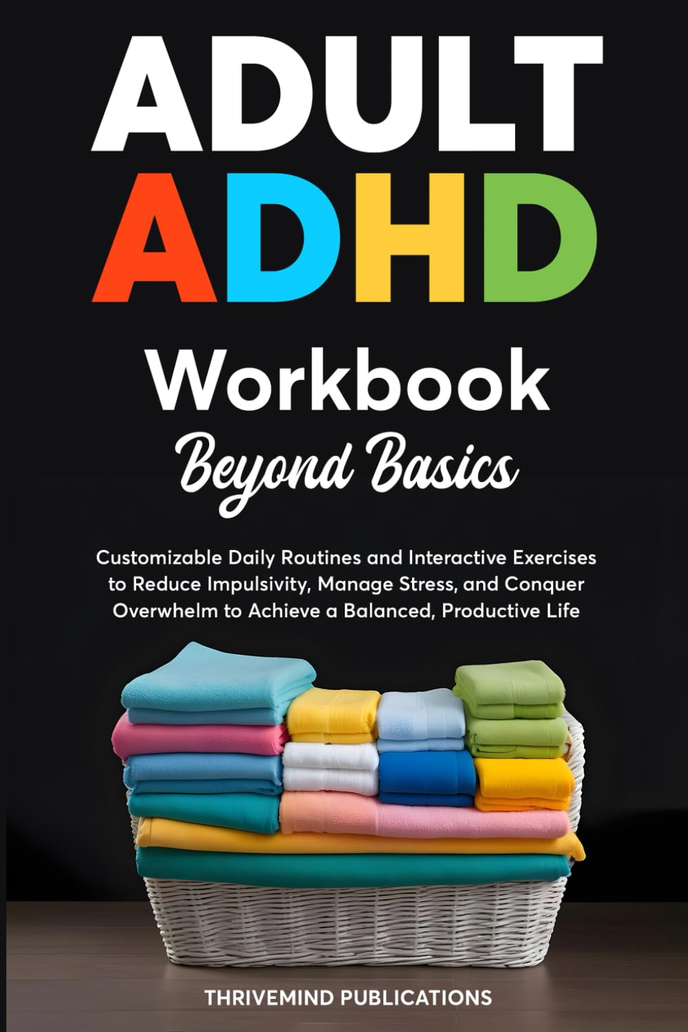 Adult ADHD Workbook Beyond Basics: Customizable Daily Routines and ...