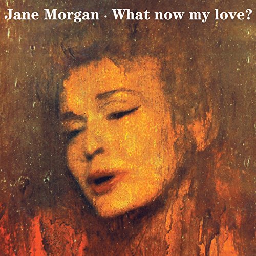 What Now My Love [Explicit] by Jane Morgan on Amazon Music - Amazon.co.uk