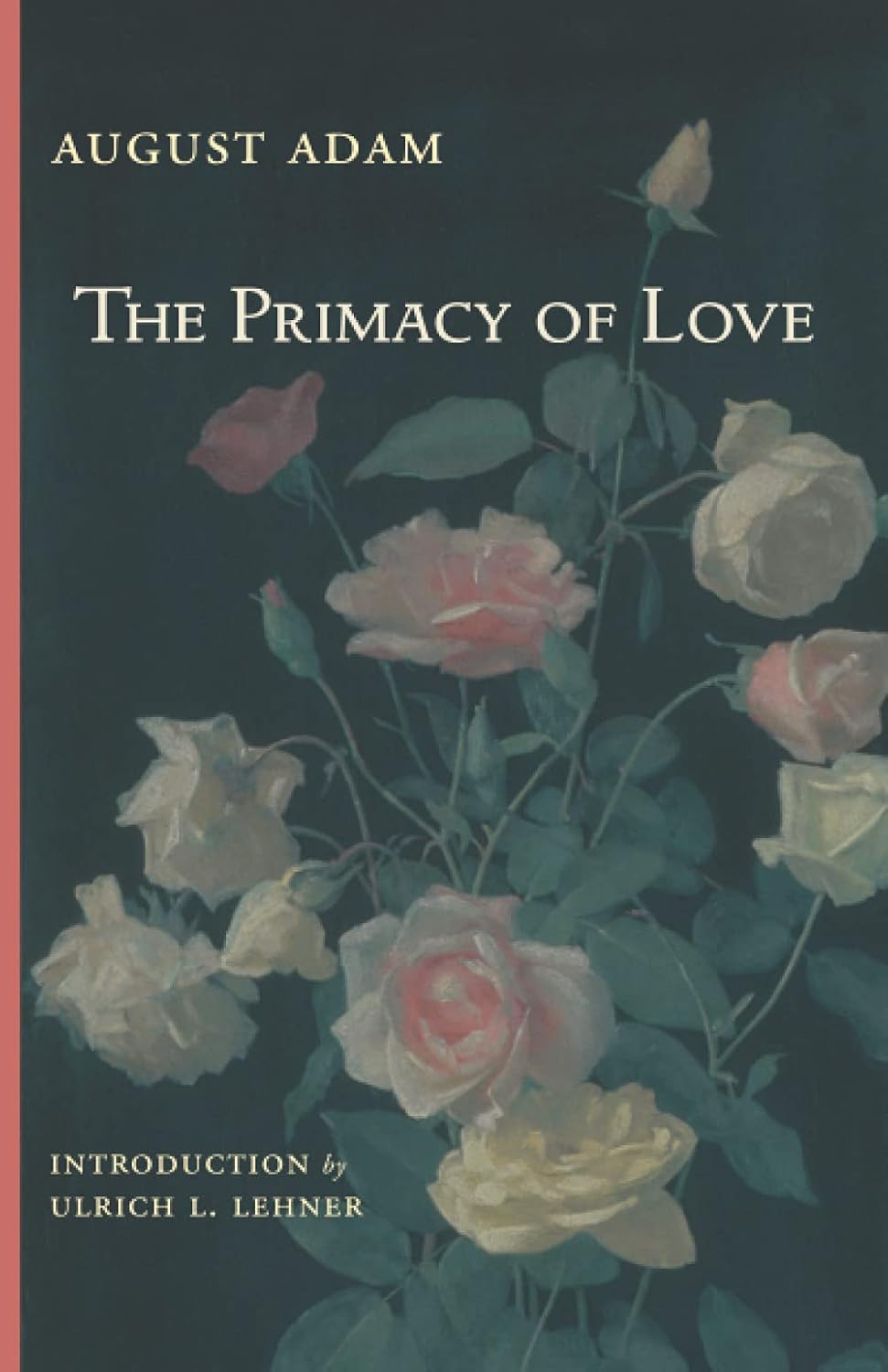 The Primacy of Love: Adam, August, Lehner, Ulrich L.: 9781950970049 ...