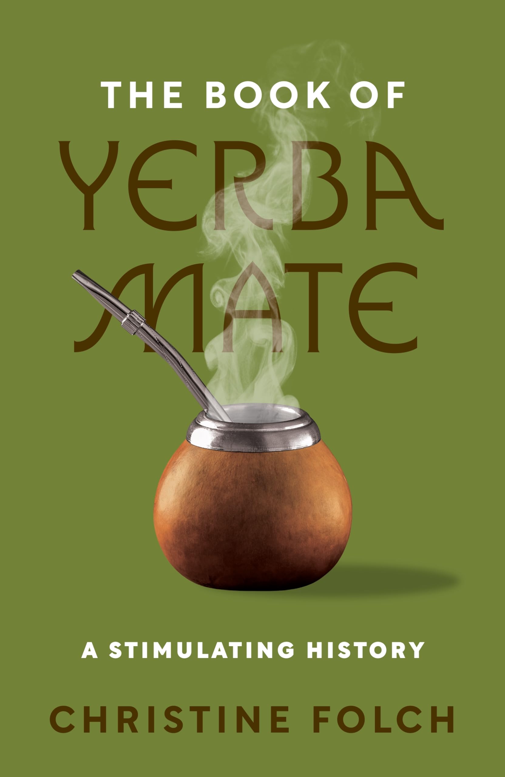 The Book of Yerba Mate: A Stimulating History: Folch, Professor ...