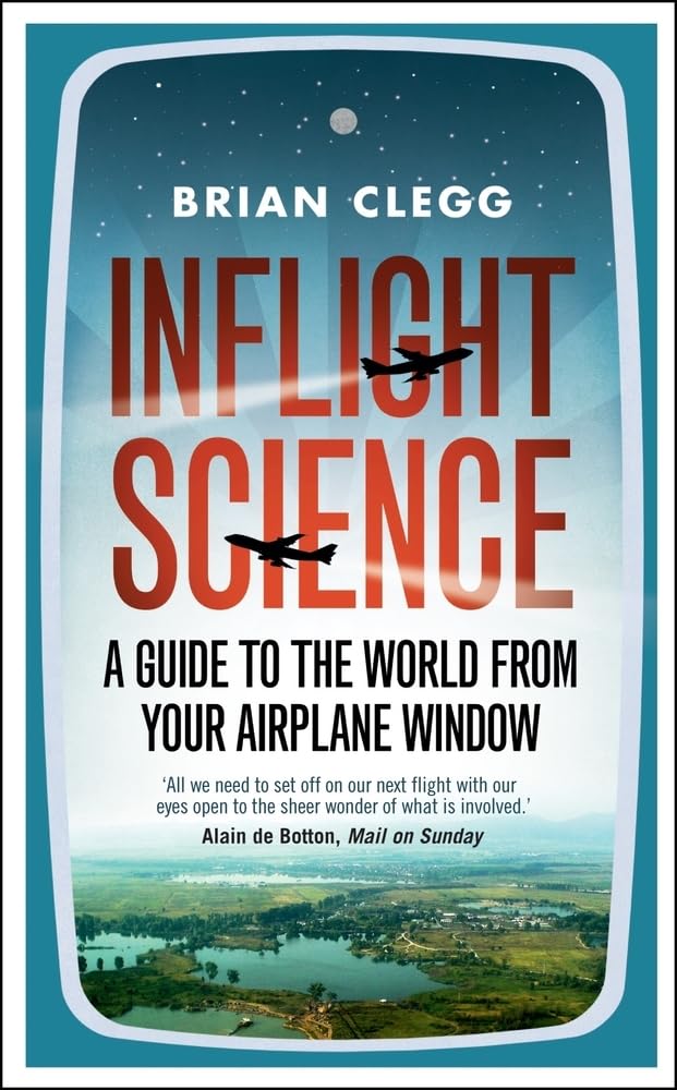 Inflight Science: A Guide to the World from Your Airplane Window: Clegg ...