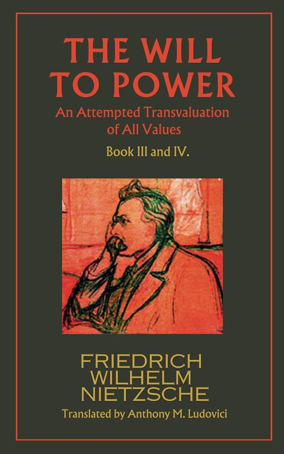 The Will to Power: An Attempted Transvaluation of All Values-Book III ...
