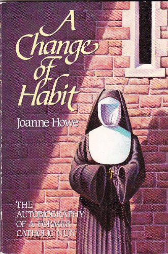 A Change of Habit - The Autobiography of a Former Catholic Nun: Joanne ...