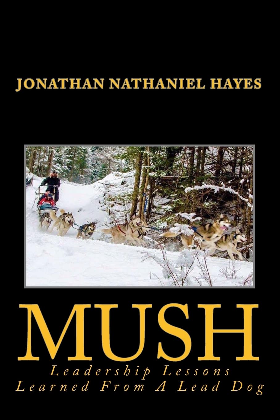MUSH Leadership Lessons Learned From A Lead Dog: Parable of the Sled ...