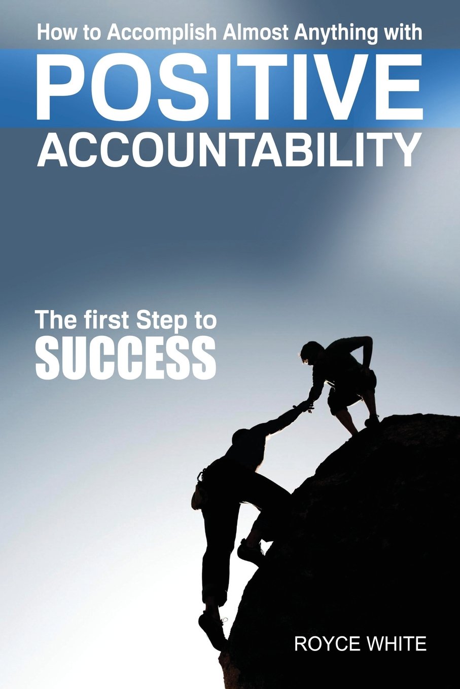 Positive Accountability: The First Step To Success: White, Royce ...