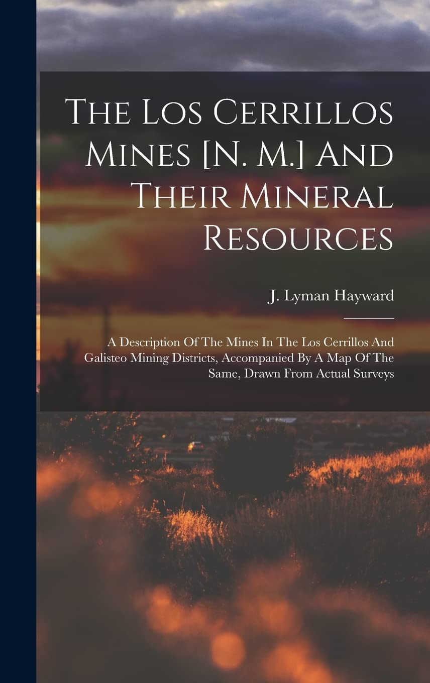 The Los Cerrillos Mines [n. M.] And Their Mineral Resources: A ...