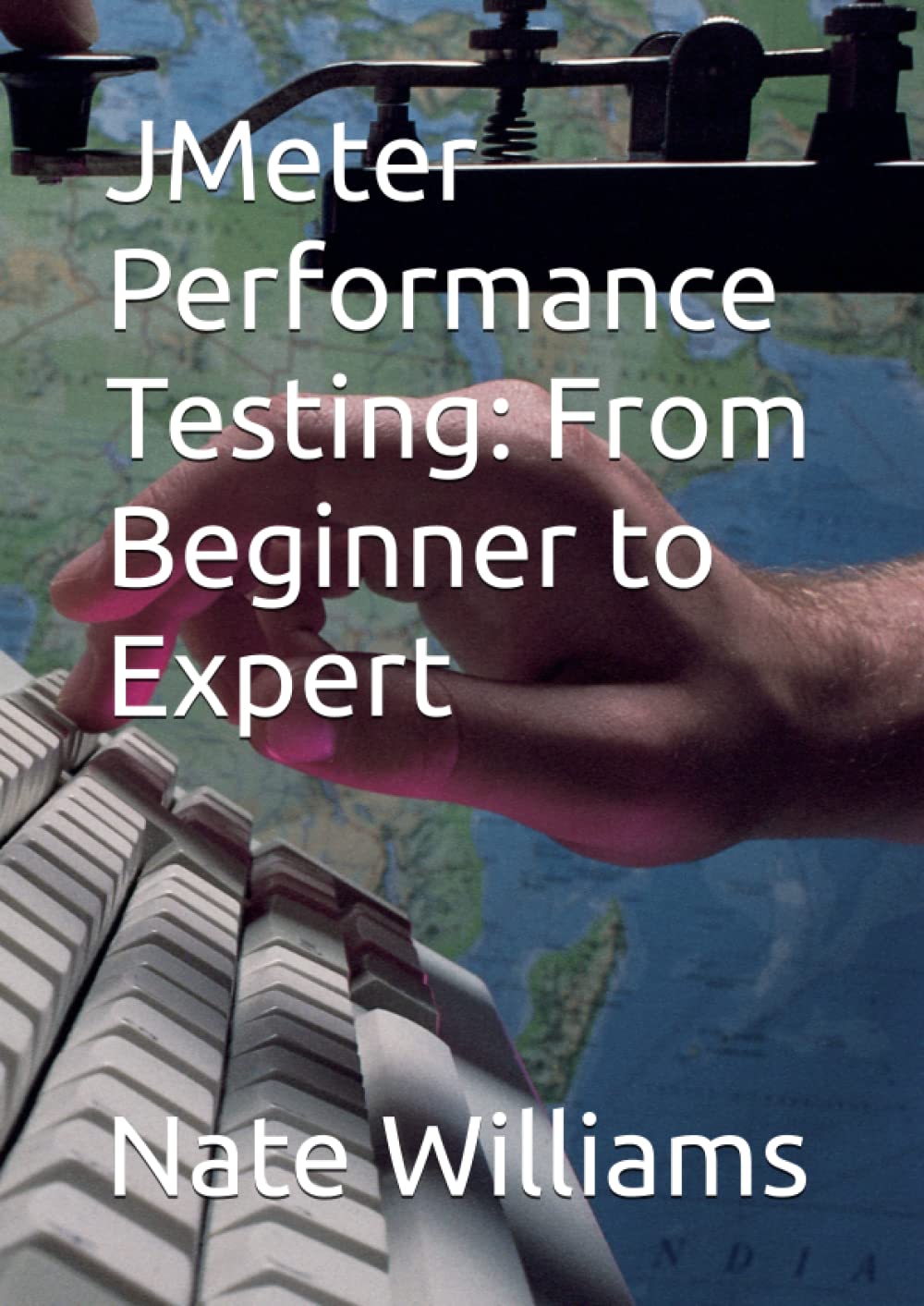 JMeter Performance Testing: From Beginner to Expert: Williams, Nate ...
