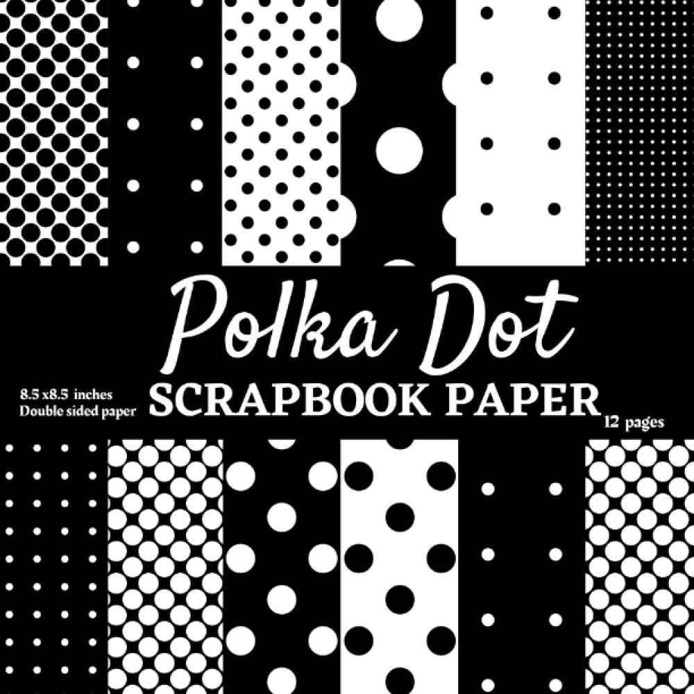 Black and White Polka Dot Scrapbook Paper volume 2: Polka Dot Scrapbook ...