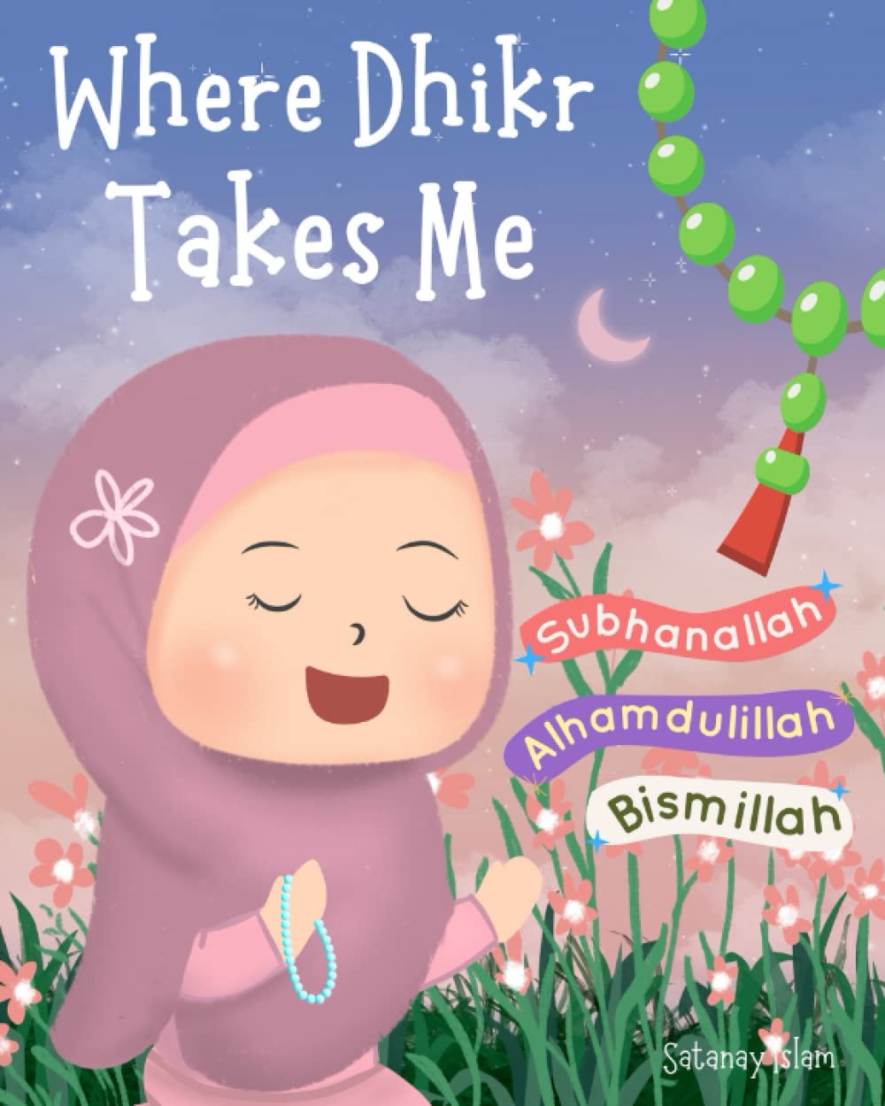 Buy Where Dhikr Takes Me: A Inspiring Islamic Children's Book on the ...