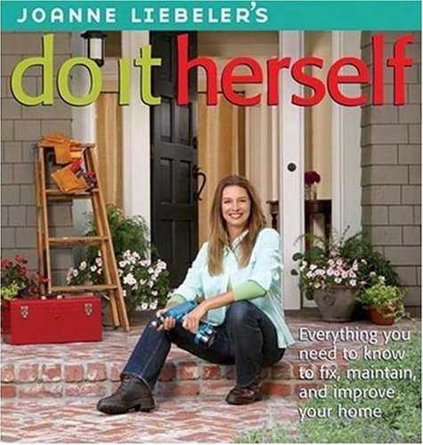 JoAnne Liebeler's Do It Herself: Everything You Need to Know to Fix ...