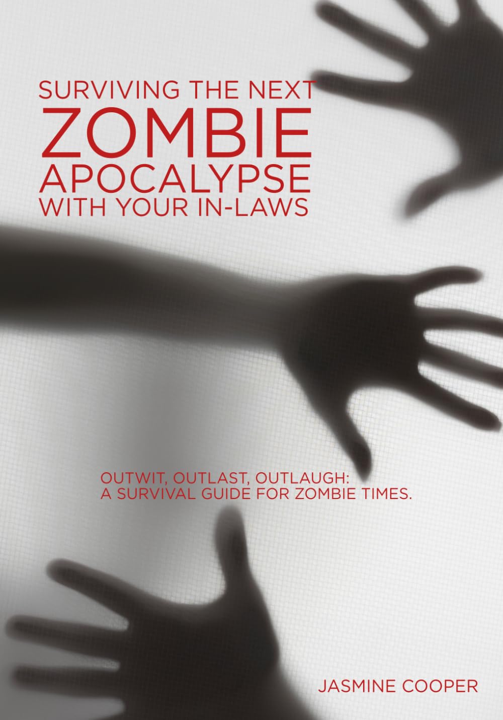 How to Survive the Next Zombie Apocalypse With Your In-laws: Outwit ...