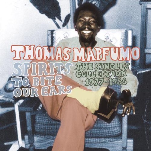 Thomas Mapfumo - Spirits to Bite Our Ears: Singles Collection 1977 ...