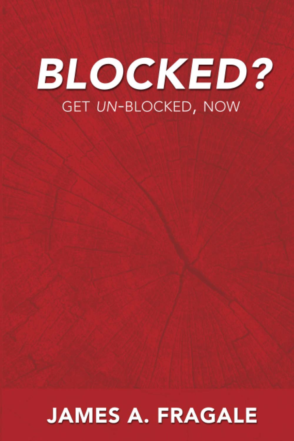 BLOCKED?: Get Un-Blocked, Now (BOOK): FRAGALE, JAMES A.: 9798681863113 ...