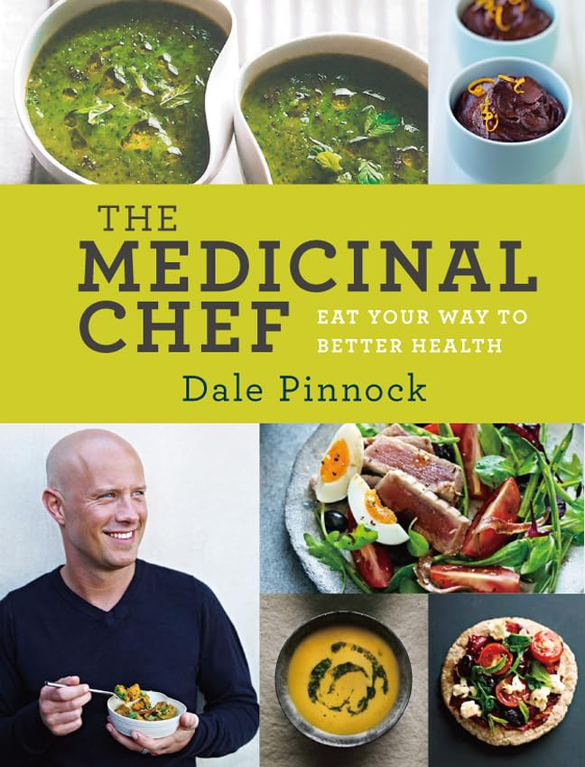 The Medicinal Chef: Eat Your Way to Better Health : Pinnock, Dale ...