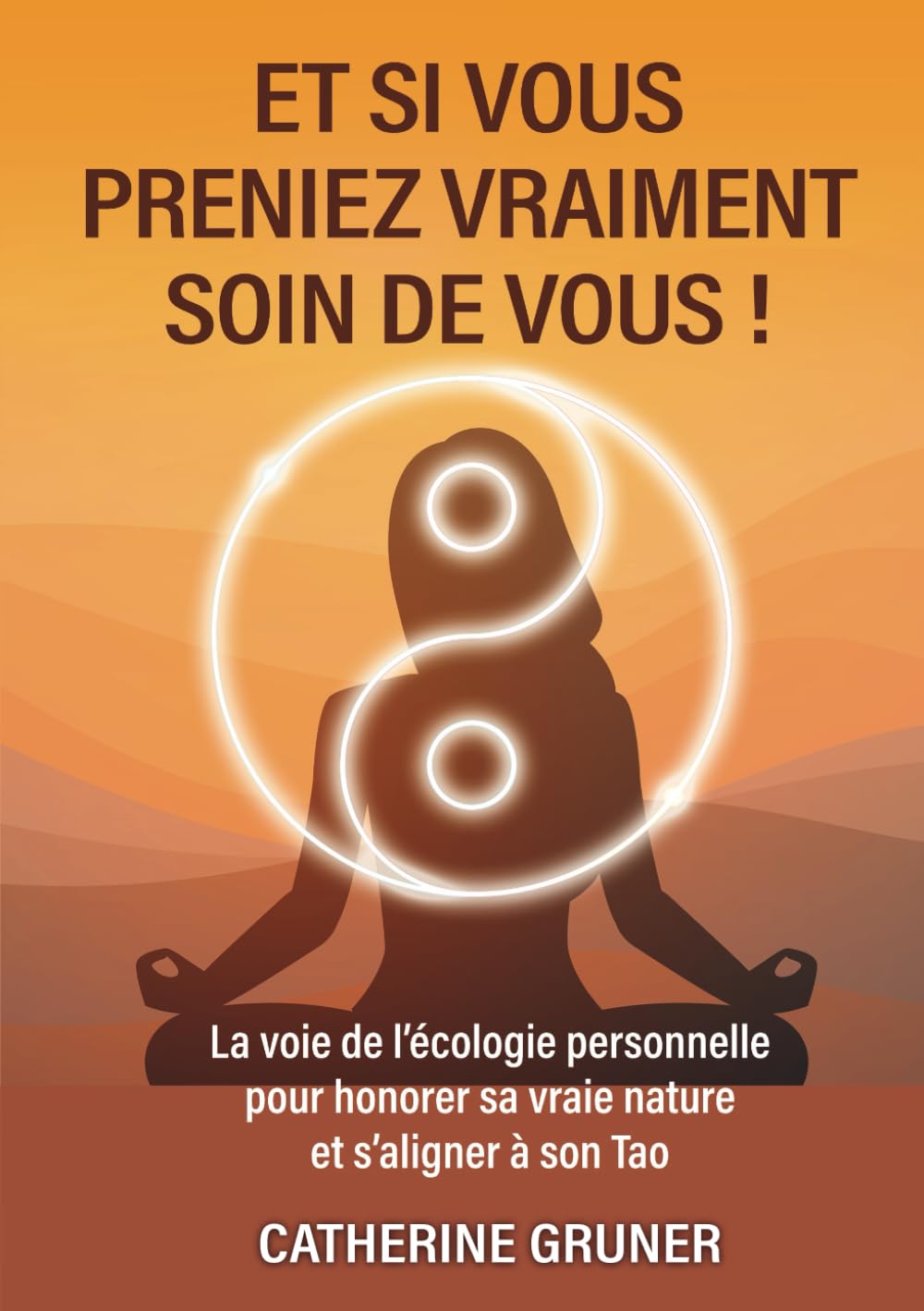 Et si vous preniez vraiment soin de vous !: La voie de l’écologie ...