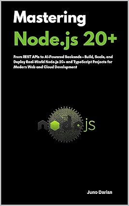 Mastering Node.js 20+: From REST APIs to AI-Powered Backends – Build, Scale, and Deploy Real ...