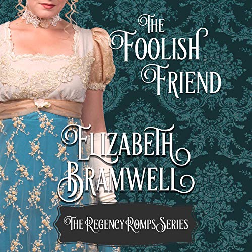 The Foolish Friend: Book Two in the Regency Romps Series (Hörbuch ...