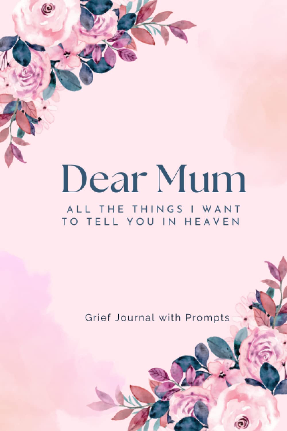 Dear Mum - All The Things I Want to Tell You in Heaven - Grief Journal ...