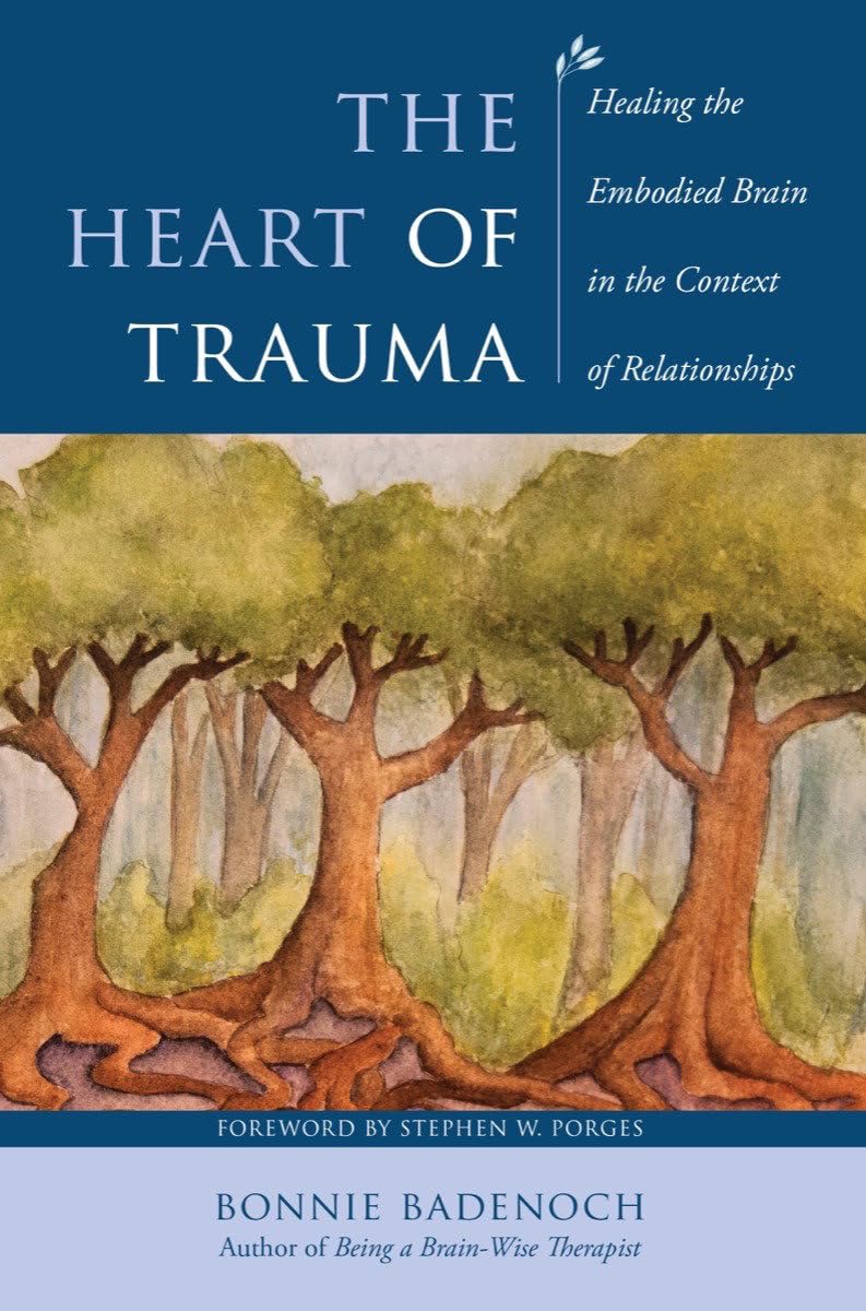 The Heart of Trauma: Healing the Embodied Brain in the Context of ...