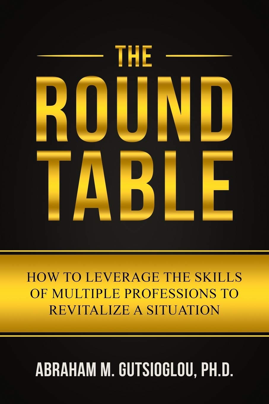 The Round Table: How to Leverage the Skills of Multiple Professions to ...