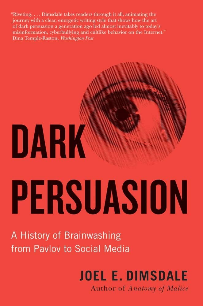 Dark Persuasion: A History of Brainwashing from Pavlov to Social Media ...