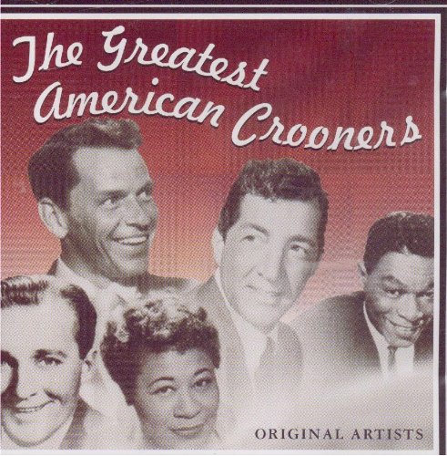 Origianl Artists, Various Artists - The Greatest American Crooners ...