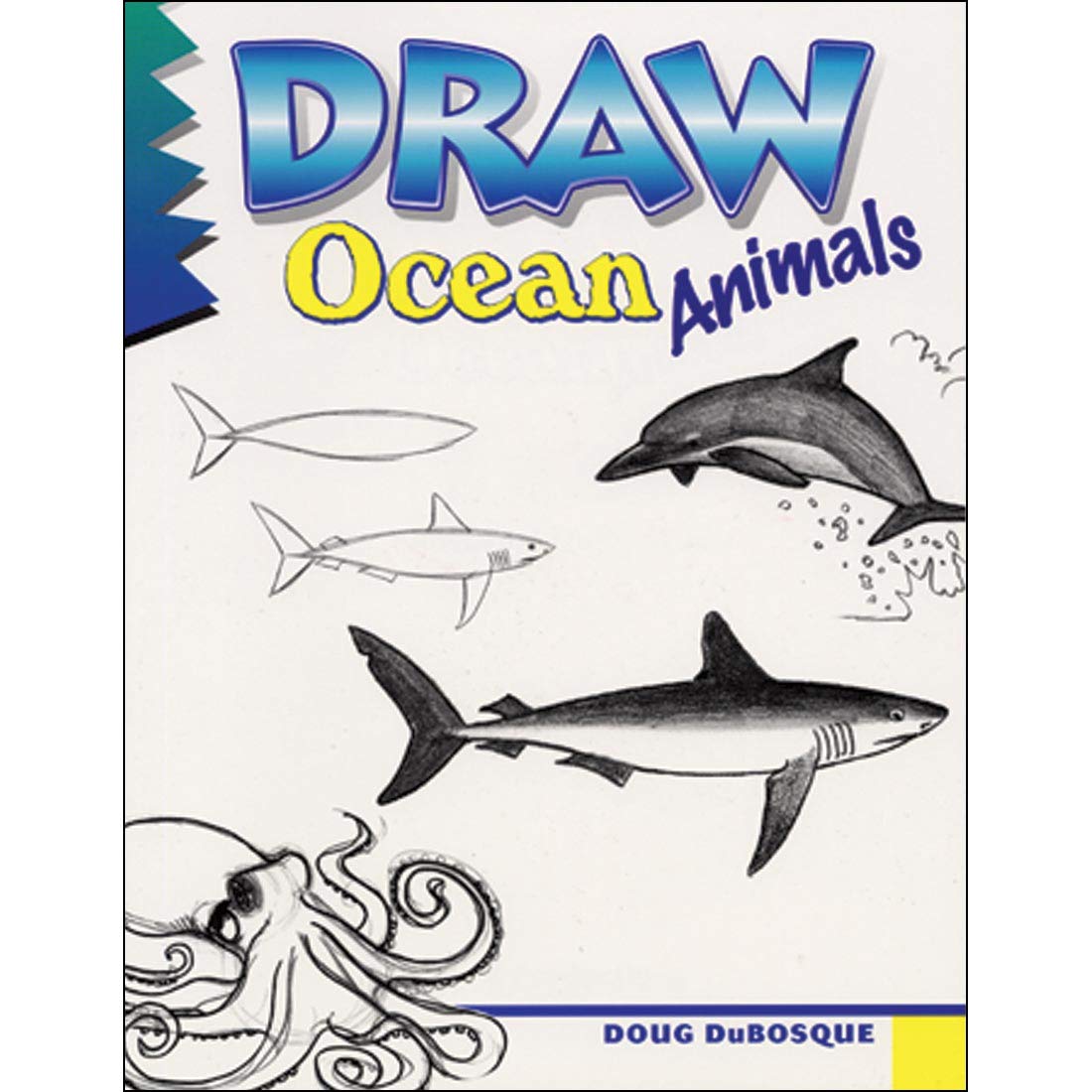 Draw Ocean Animals: Dubosque, Doug: 9780939217243: Amazon.com: Books