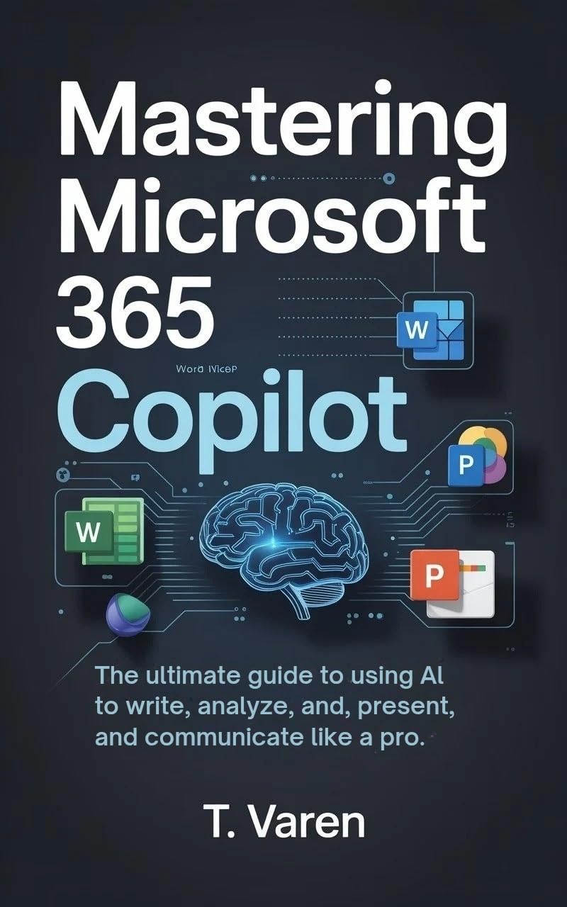 Mastering Microsoft 365 Copilot: The Ultimate Guide to Using AI to Write, Analyze, Present, and ...