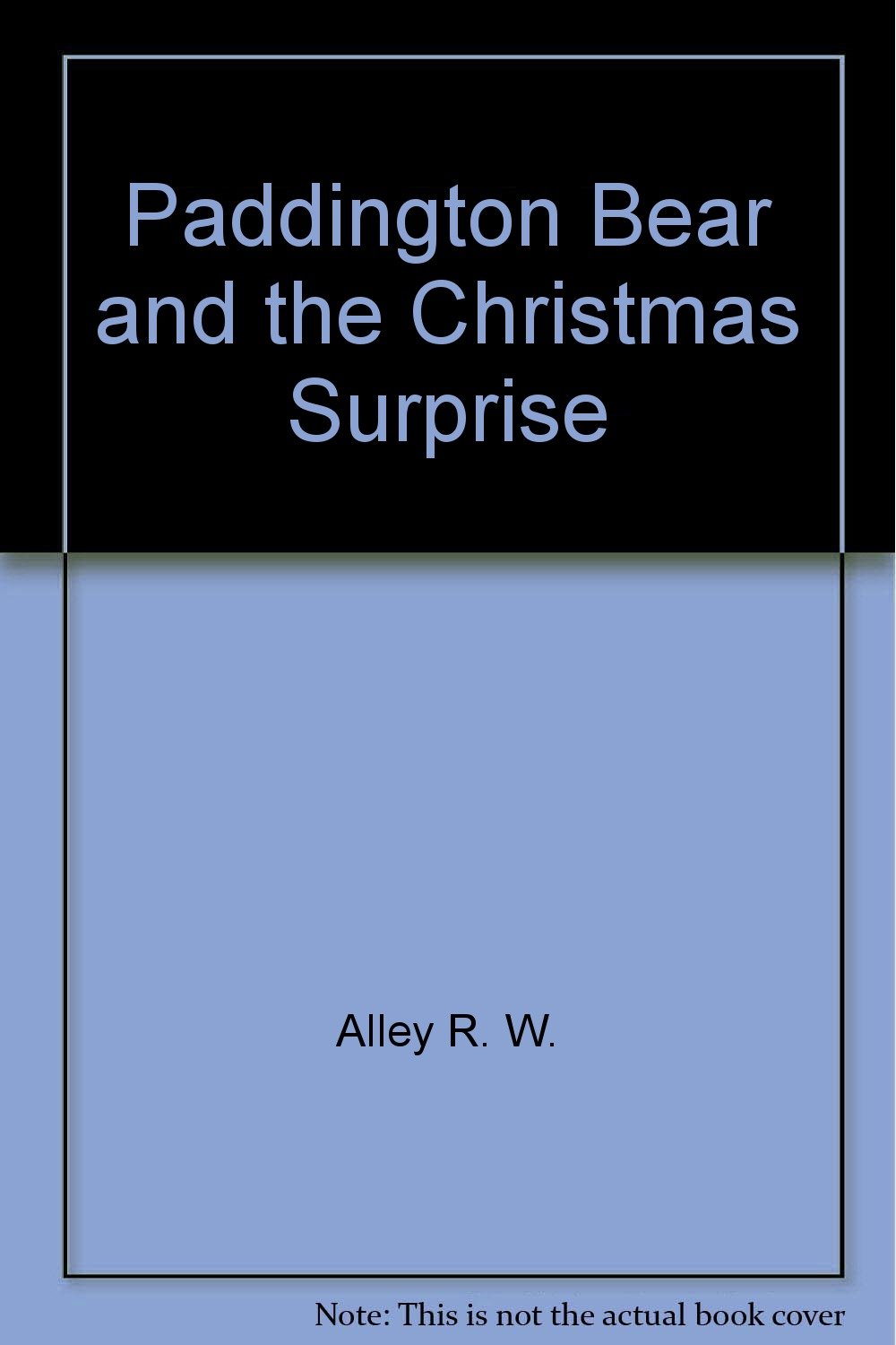Paddington Bear and the Christmas Surprise: Bond, Michael, Alley, R. W ...