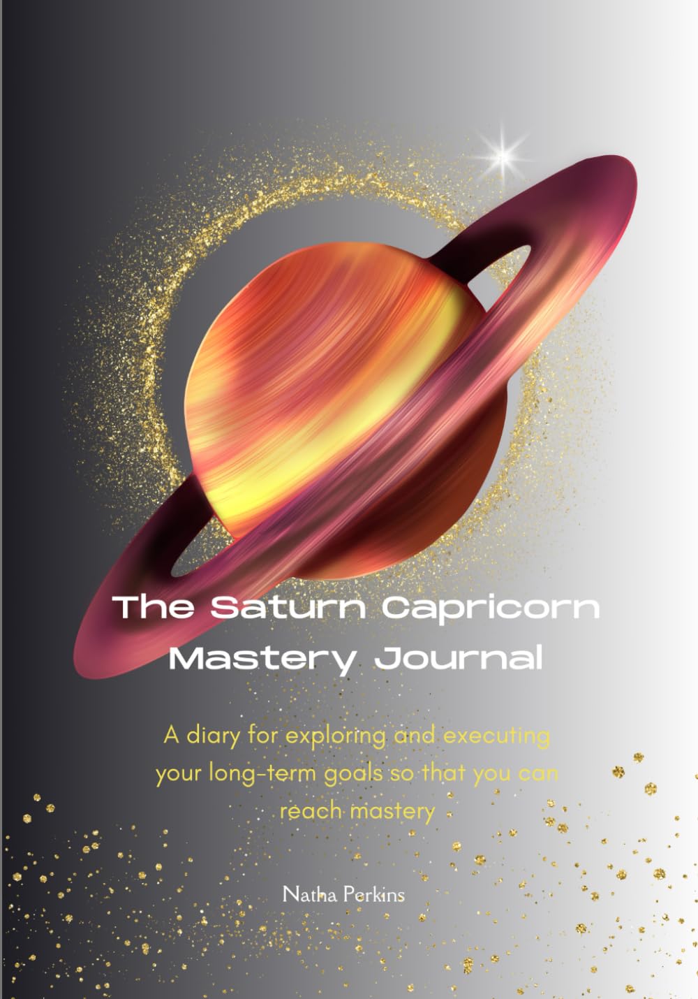 The Saturn Capricorn Mastery Journal: A Diary for Exploring & Executing ...
