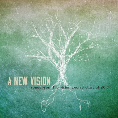 Play A New Vision: Songs from the Vision Course Class of 2013 by ...