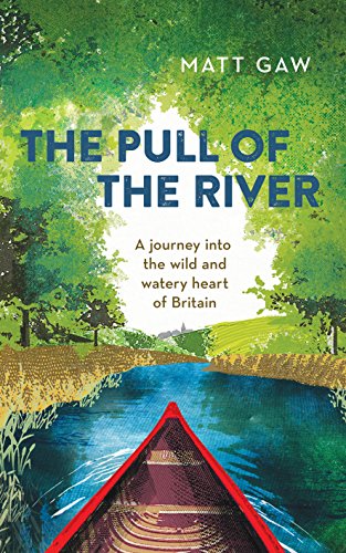 The Pull of the River: A Journey into the Wild and Watery Heart of ...