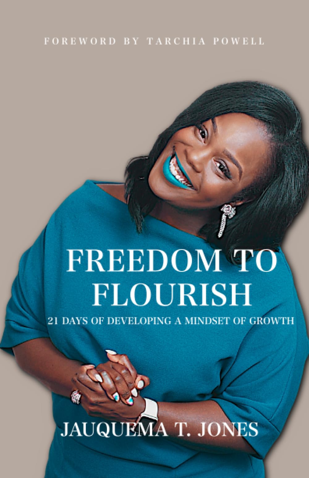Freedom To Flourish: 21 Days Of Developing A Mindset Of Growth: Jones, JauQuema T: 9798426482074 ...