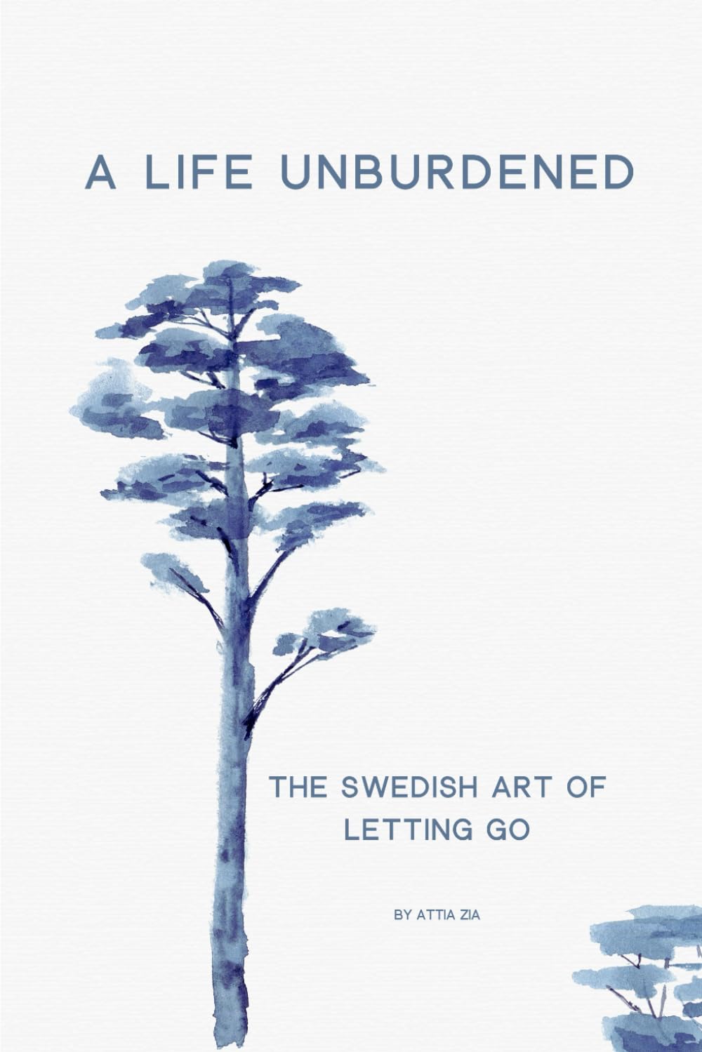 A Life Unburdened: The Swedish Art of Letting Go: Zia, Attia ...