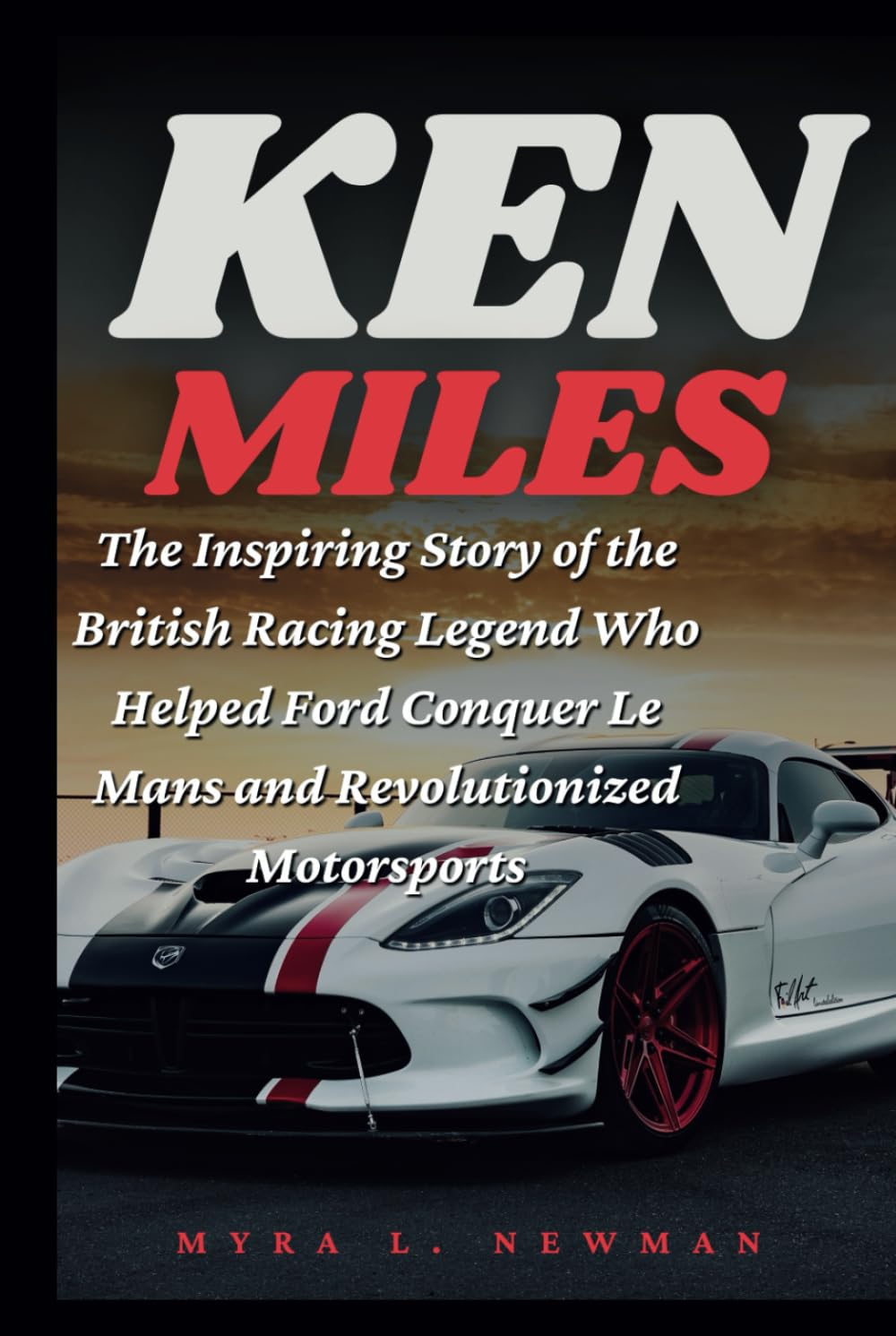 Buy KEN MILES: The Inspiring Story of the British Racing Legend Who ...