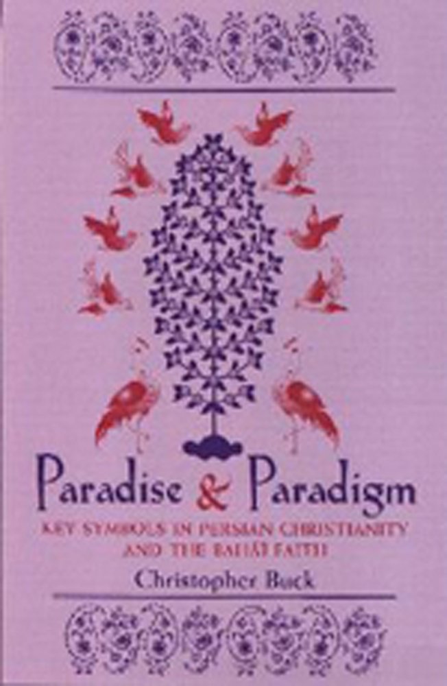 Paradise and Paradigm: Key Symbols in Persian Christianity and the Baha ...