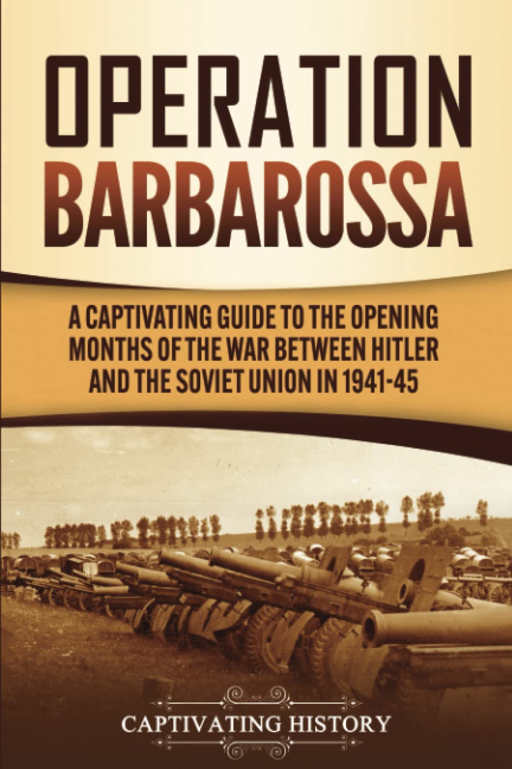 Operation Barbarossa: A Captivating Guide to the Opening Months of the ...