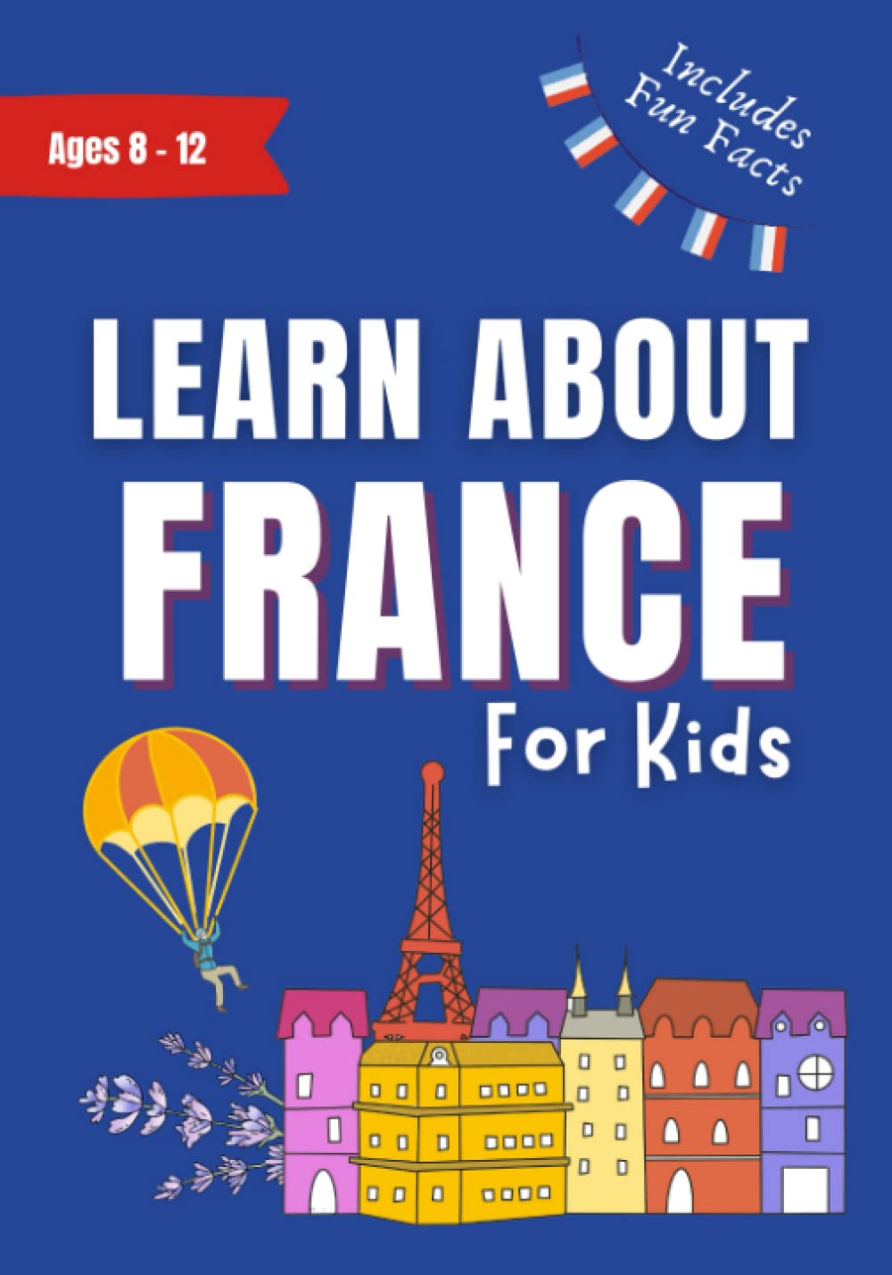Learn About France For Kids: Kids Book Ages 8-12 Includes Fun Facts ...