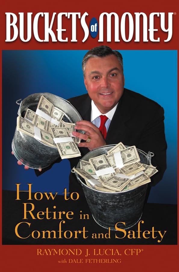 Buckets of Money: How to Retire in Comfort and Safety: Lucia, Raymond J ...