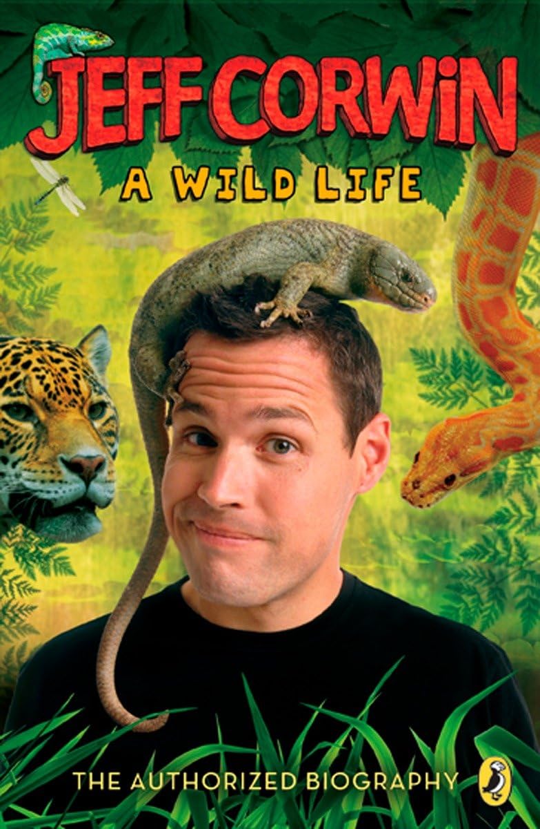 Jeff Corwin: A Wild Life: The Authorized Biography: Corwin, Jeff ...