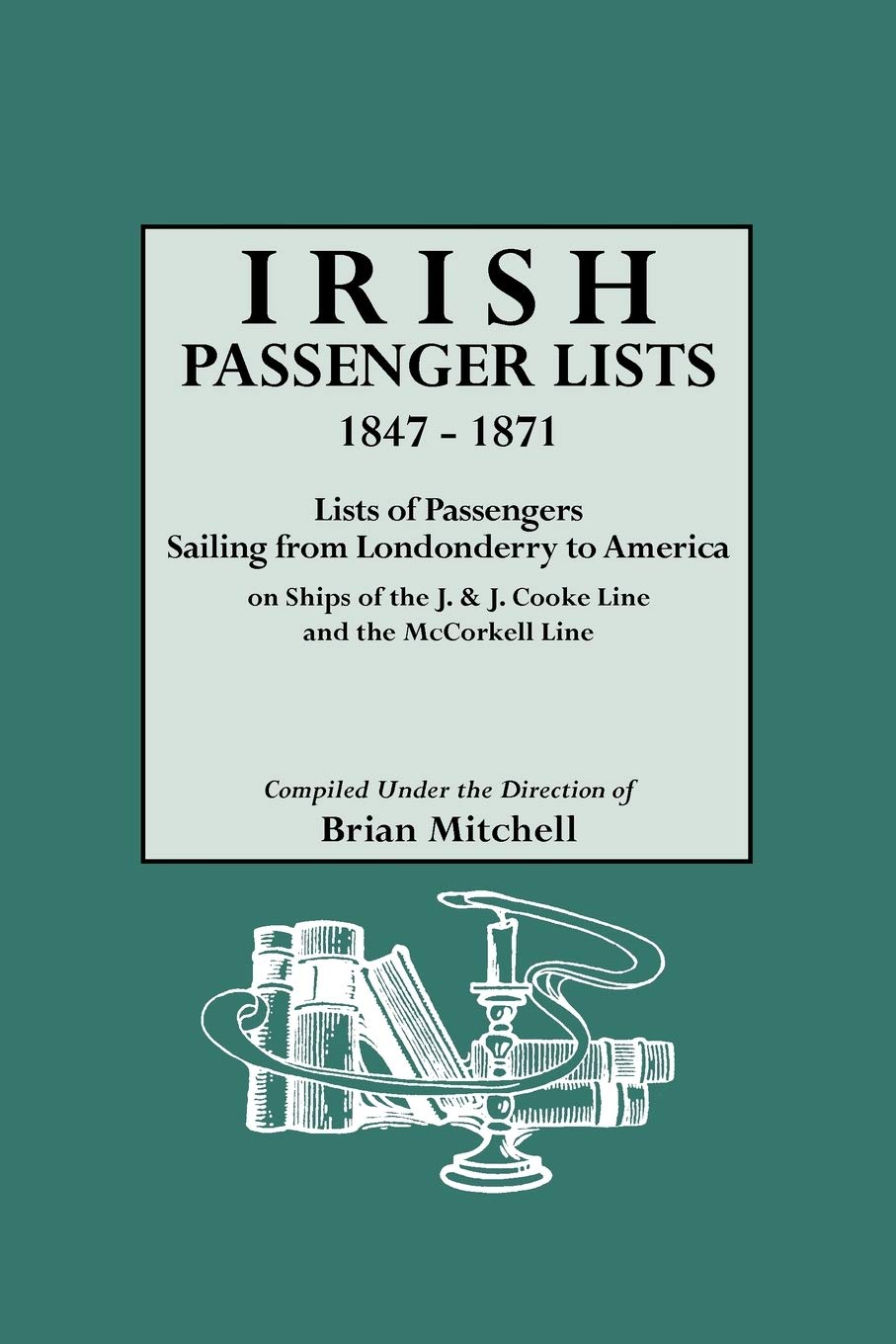 Irish Passenger Lists, 1847-1871. Lists of Passengers Sailing from ...