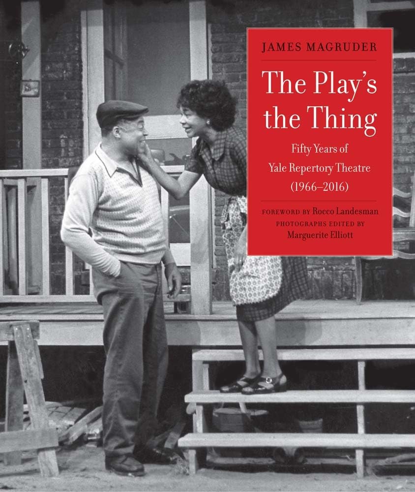 The Play's the Thing: Fifty Years of Yale Repertory Theatre (1966-2016 ...