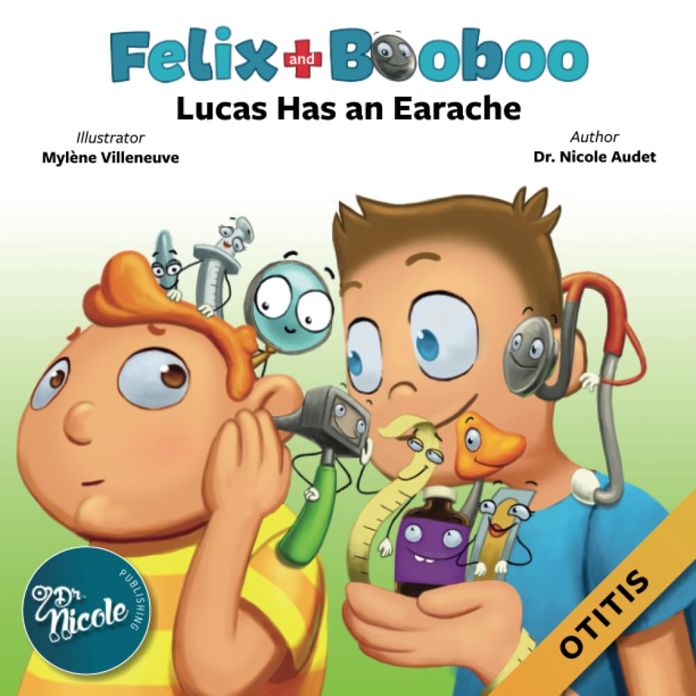 Lucas Has an Earache: Otitis (Felix and Booboo): Audet, Dr. Nicole ...