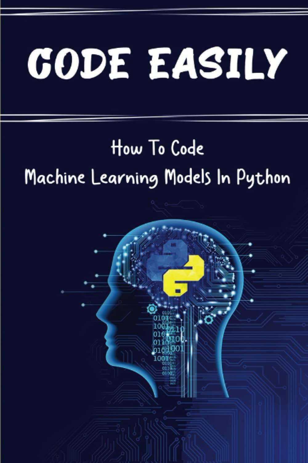 Buy Code Easily How To Code Machine Learning Models In Python Online At Desertcartindia